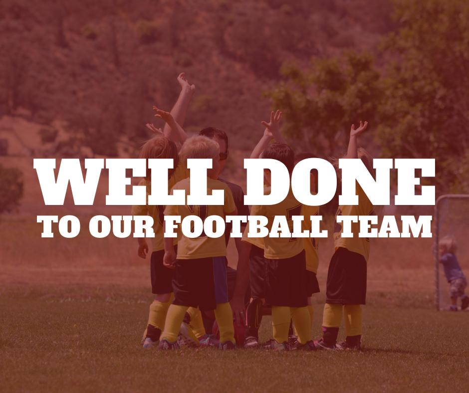 WELL DONE TO OUR FOOTBALL TEAM