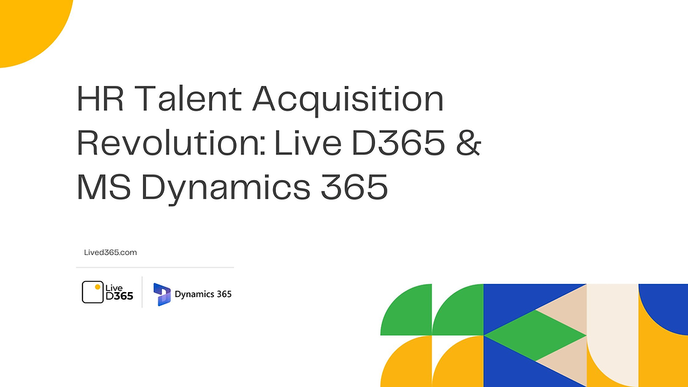 HR Talent Acquisition Revolution: LiveD365 & MS Dynamics 365| Live D365 ...