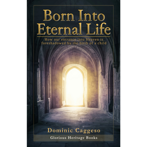 Born Into Eternal Life | Glorious Heritage