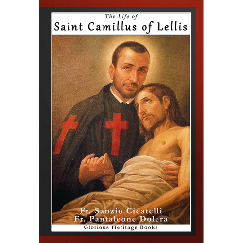 The Life of Saint Camillus of Lellis | Glorious Heritage