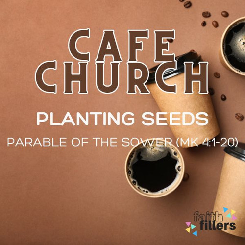 Cafe Church: Planting Seeds (Parable of the sower) | Faith Fillers