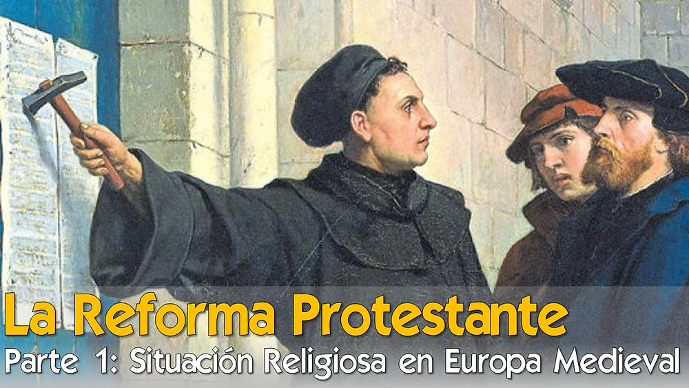 La Reforma Protestante (parte 1) Situación Religiosa en Europa Medieval