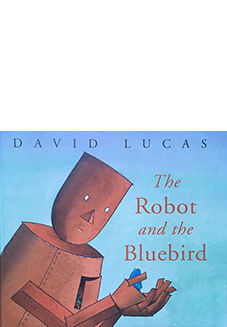 The Robot and the Bluebird book by David Lucas | Children Book