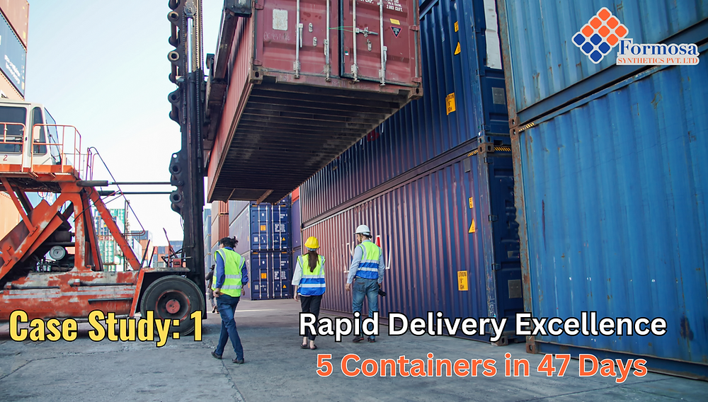 Formosa Synthetics Delivers 5 Containers in 47 Days: A Testament to ...