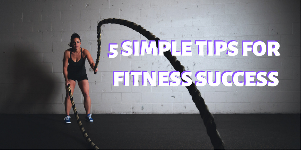 5 Simple Tips for Fitness Success