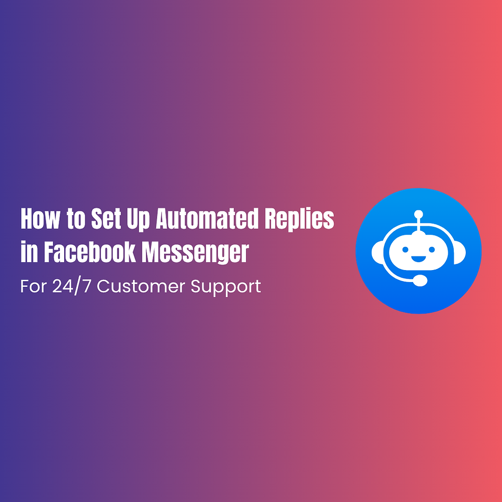 How to Set Up Automated Replies in Facebook Messenger for 24/7 Customer ...