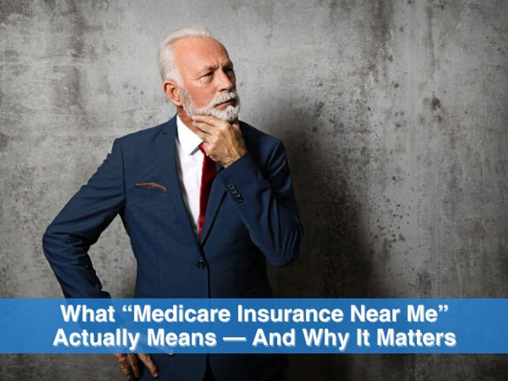 What “Medicare Insurance Near Me” Actually Means — And Why It Matters