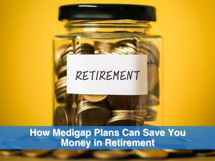 How Medicare Supplement or Medigap Plans Can Save You Money in Retirement