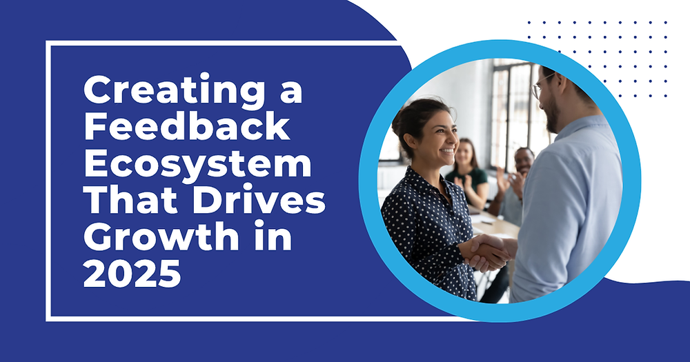 Creating a Feedback Ecosystem That Drives Growth in 2025