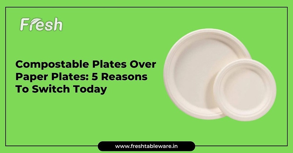 Compostable Plates Over Paper Plates: 5 Reasons To Switch Today