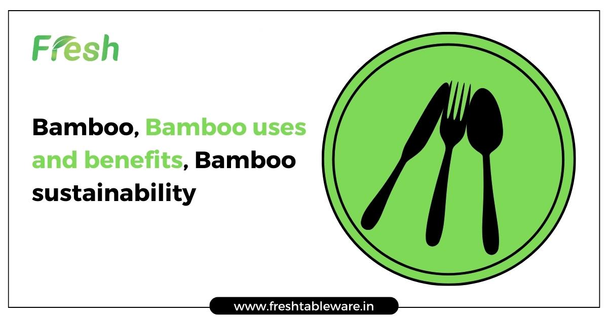Bamboo, Bamboo uses and benefits, Bamboo sustainability