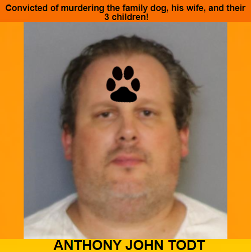 ANTHONY JOHN TODT convicted of killing the family dog, his wife, and ...