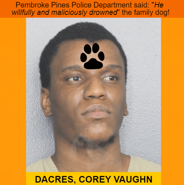 COREY VAUGHN DACRES drowned the family dog after a domestic dispute ...