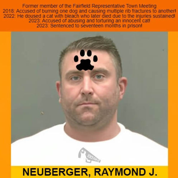 RAYMOND J. NEUBERGER, ex-Fairfield official, animal killer and abuser ...