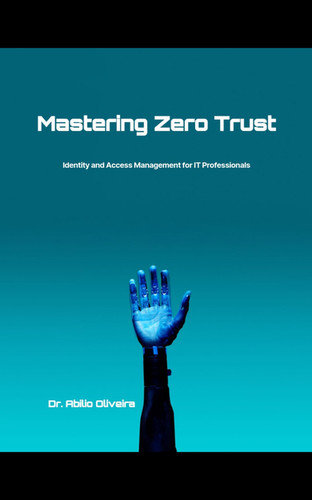 Mastering Zero Trust Identity And Access Management For It