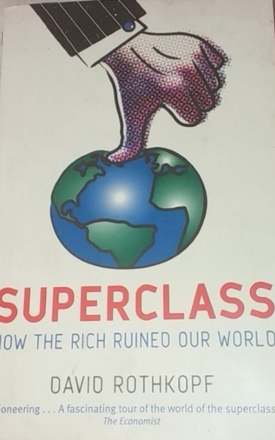 Superclass: The Global Power Elite and the World They Are Making By ...