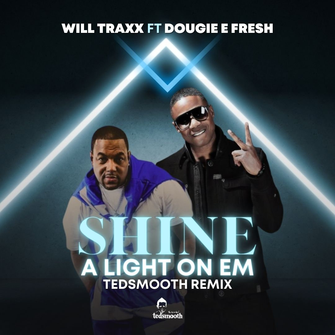 SHINE A LIGHT ON EM TEDSMOOTH REMIX - WILL TRAXX FT. DOUG E FRESH | The ...