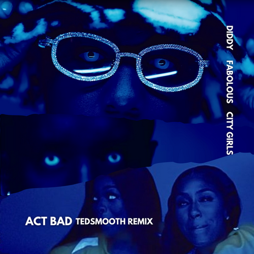 ACT BAD TEDSMOOTH REMIX - DIDDY FT CITY GIRLS | The Remix Hub