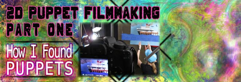 2D Puppet Filmmaking Part I: How I Found Puppets