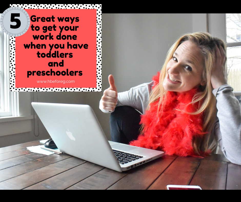 How to get your work done when you have toddlers and preschoolers.