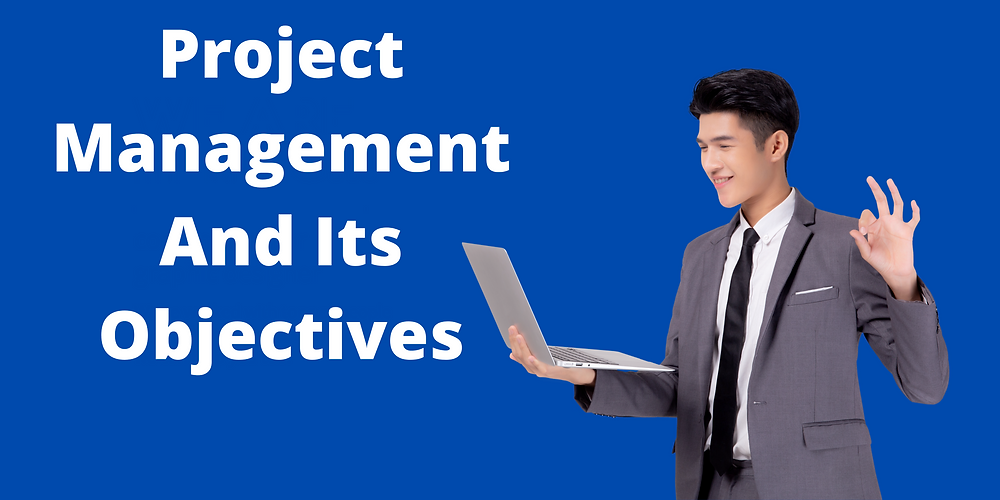 Project Management And Its Objectives Project Management And Its Objectives