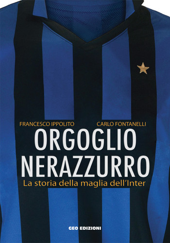 Orgoglio Nerazzurro - La storia della maglia dell'Inter | GEO Edizioni