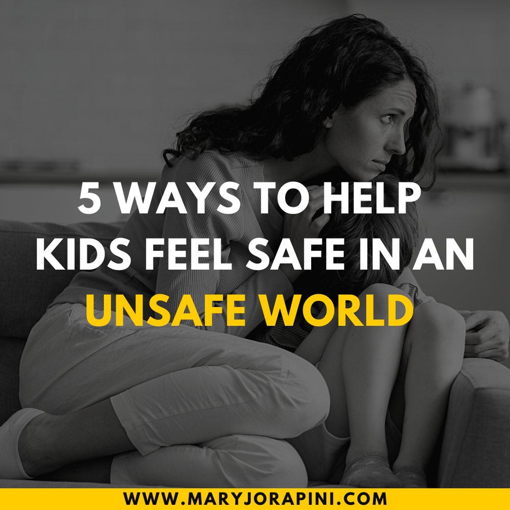 5 Ways to Help Kids Feel Safe in an Unsafe World