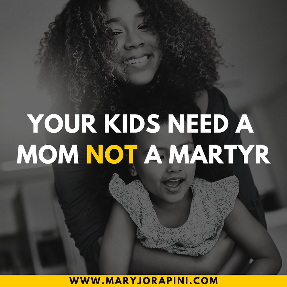 Your Kids Need a Mom Not a Martyr