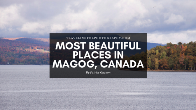Most Beautiful Places in Magog, Quebec (Travel Guide)