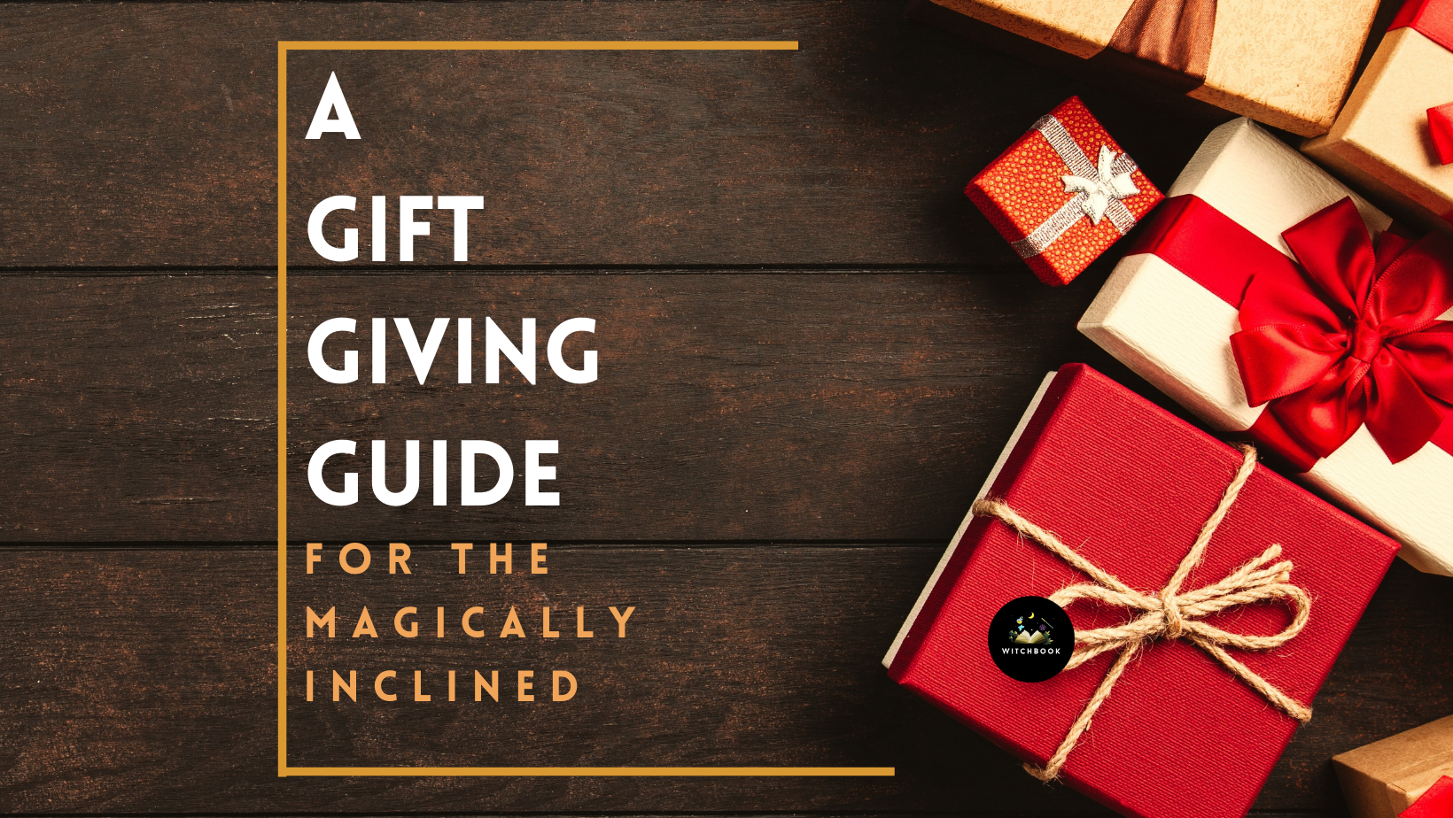 A Gift Giving Guide For The Magically Inclined