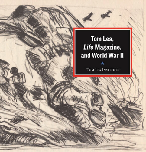 Tom Lea, LIFE Magazine and World War II | Tom Lea Institute