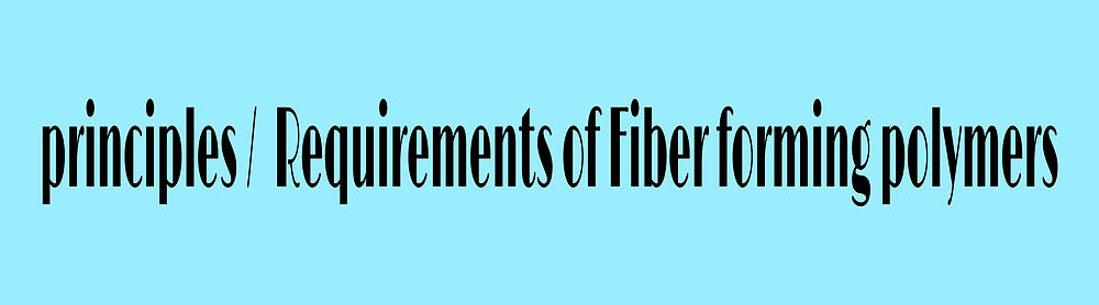 Principles/Requirements of fiber forming polymers