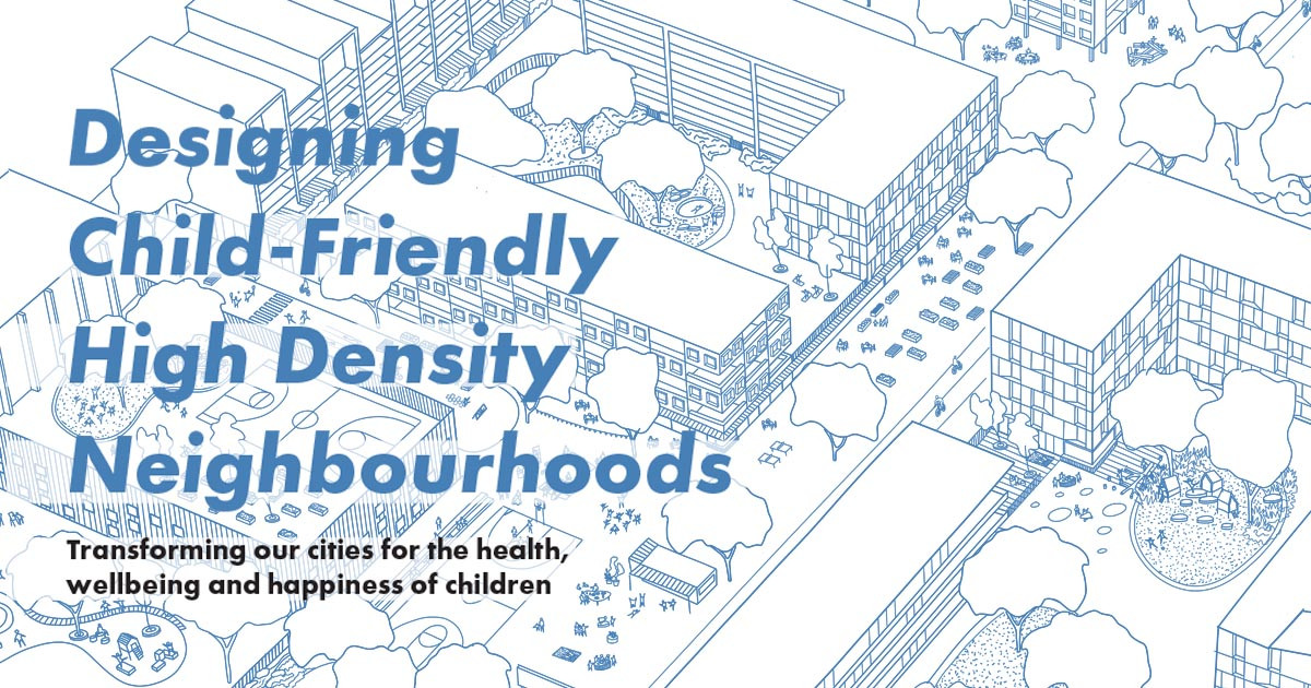 Designing Child-Friendly High Density Neighbourhoods