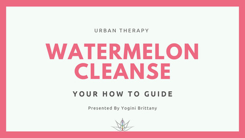 Watermelon Cleanse: Your How To Guide *Ebook | Urban Therapy