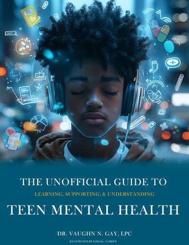 The Unofficial Guide to Teen Mental Health (eBook) | DrVaughnLPC