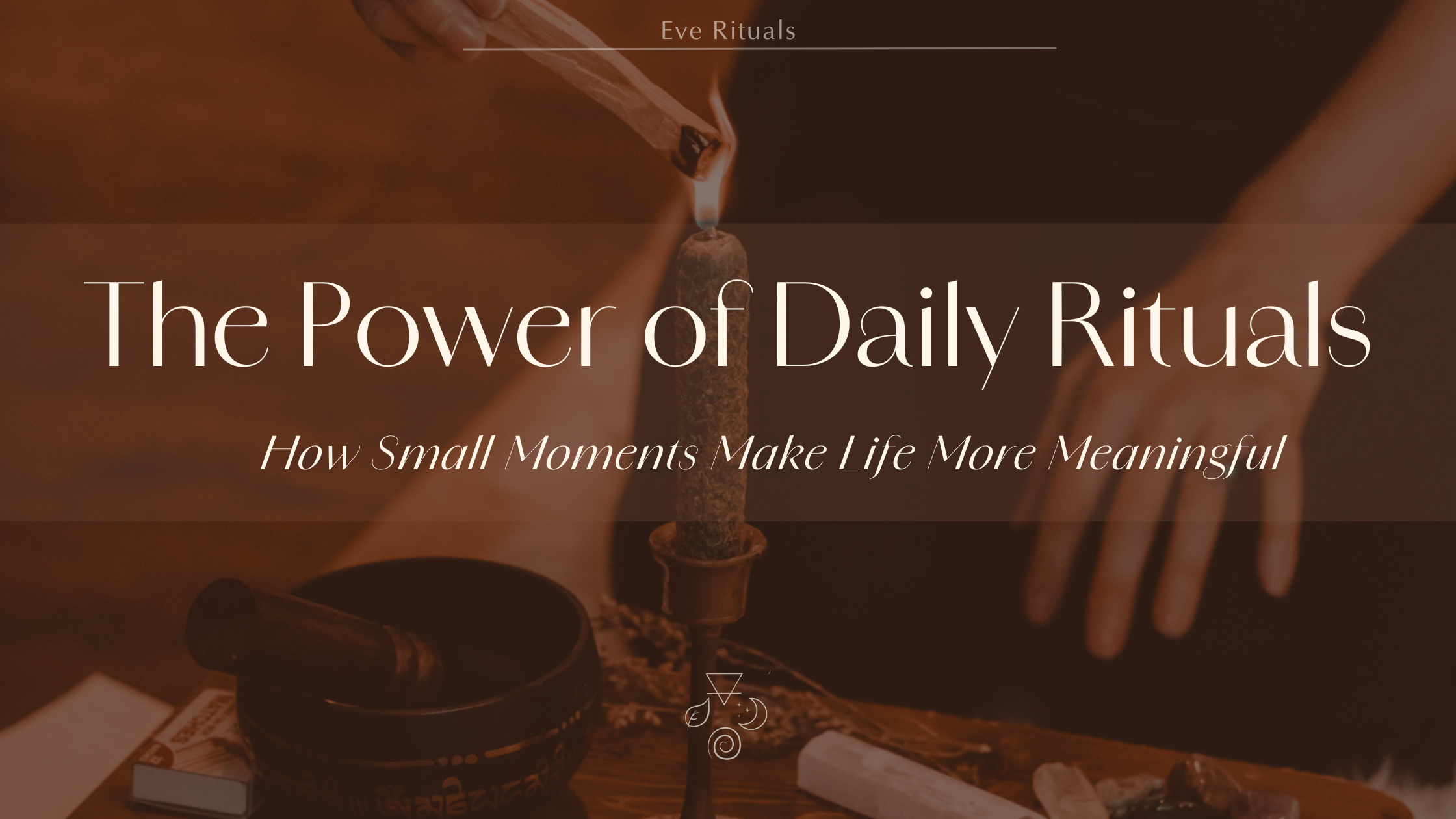 The Power of a Daily Ritual: How Small Moments Make Life More Meaningful