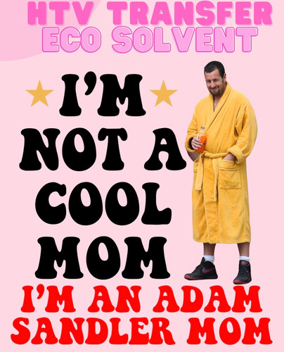 IM AN ADAM SANDLER MOM! Ready to press Transfer for T-shirts as ...
