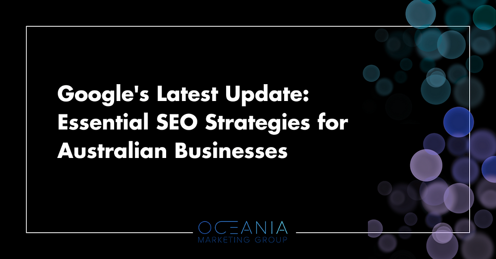 Google's Latest Update: Essential SEO Strategies for Australian Businesses