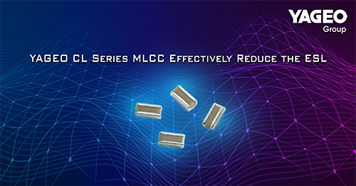 YAGEO’s low ESL MLCC - CL series