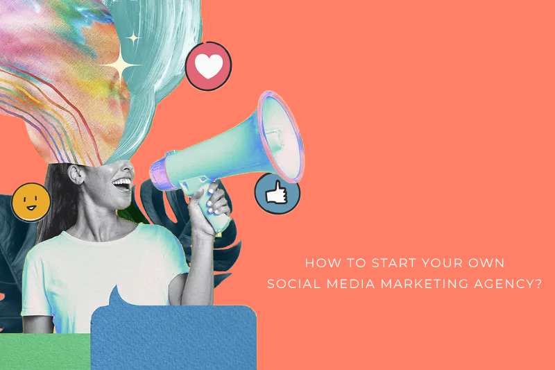 How to Start Your Own Social Media Marketing Agency? (13 Tips to Help ...