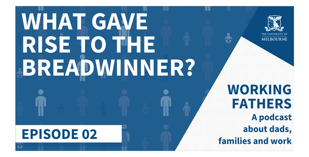 Working Fathers Mini-Series. Ep2 - What Gave Rise to the Breadwinner?