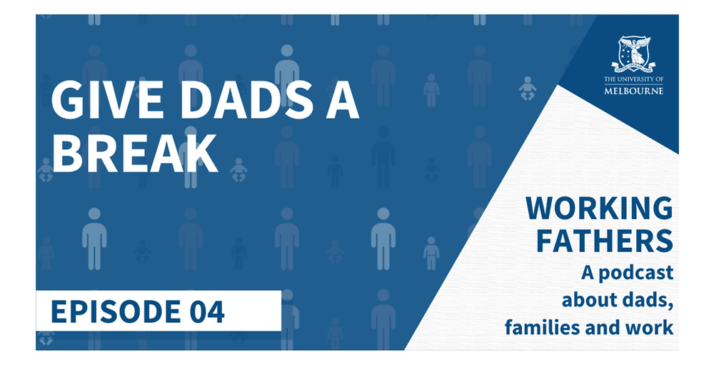 Working Fathers Mini-Series. Ep 4 - Give Dads a Break