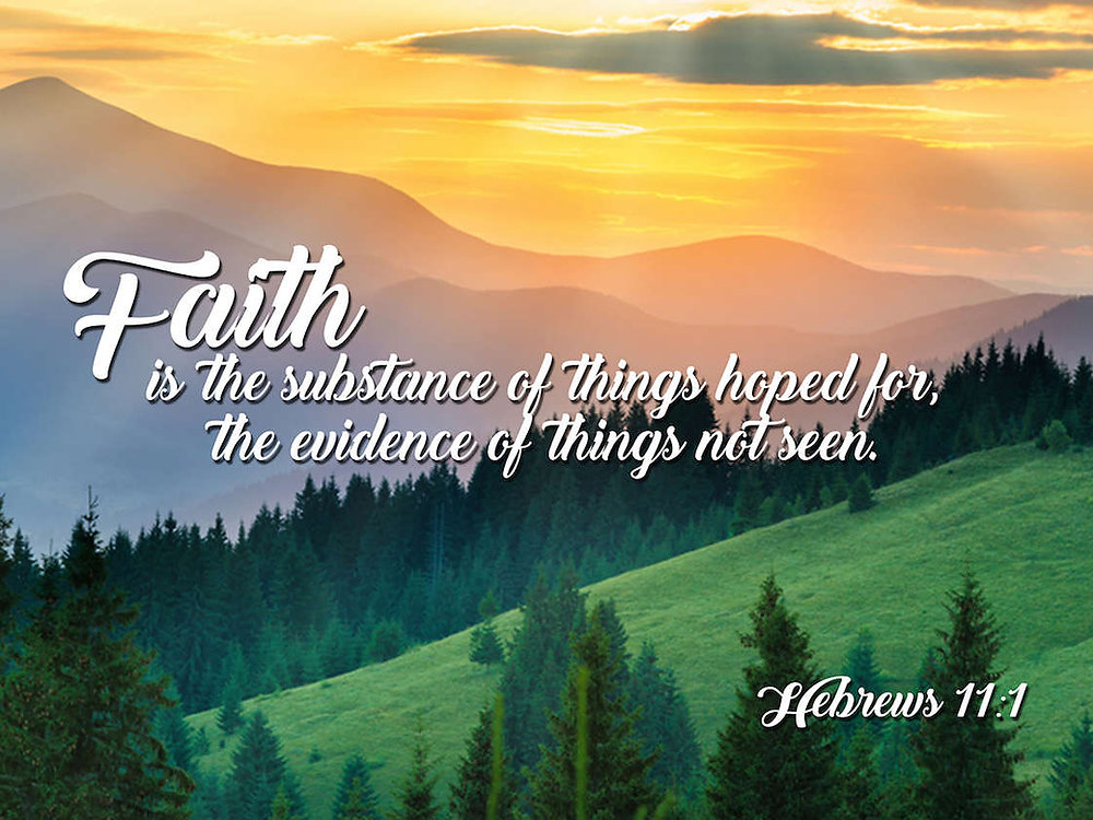 Faith Is The Substance Of Things Hoped For And The Evidence Of Things ...