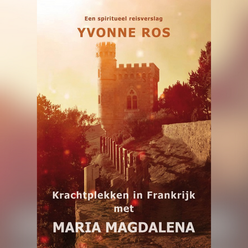 Boek - Krachtplekken in Frankrijk met Maria Magdalena | Yvonneros.com