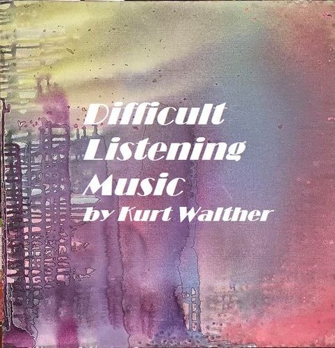 Difficult Listening Music | kurt walther