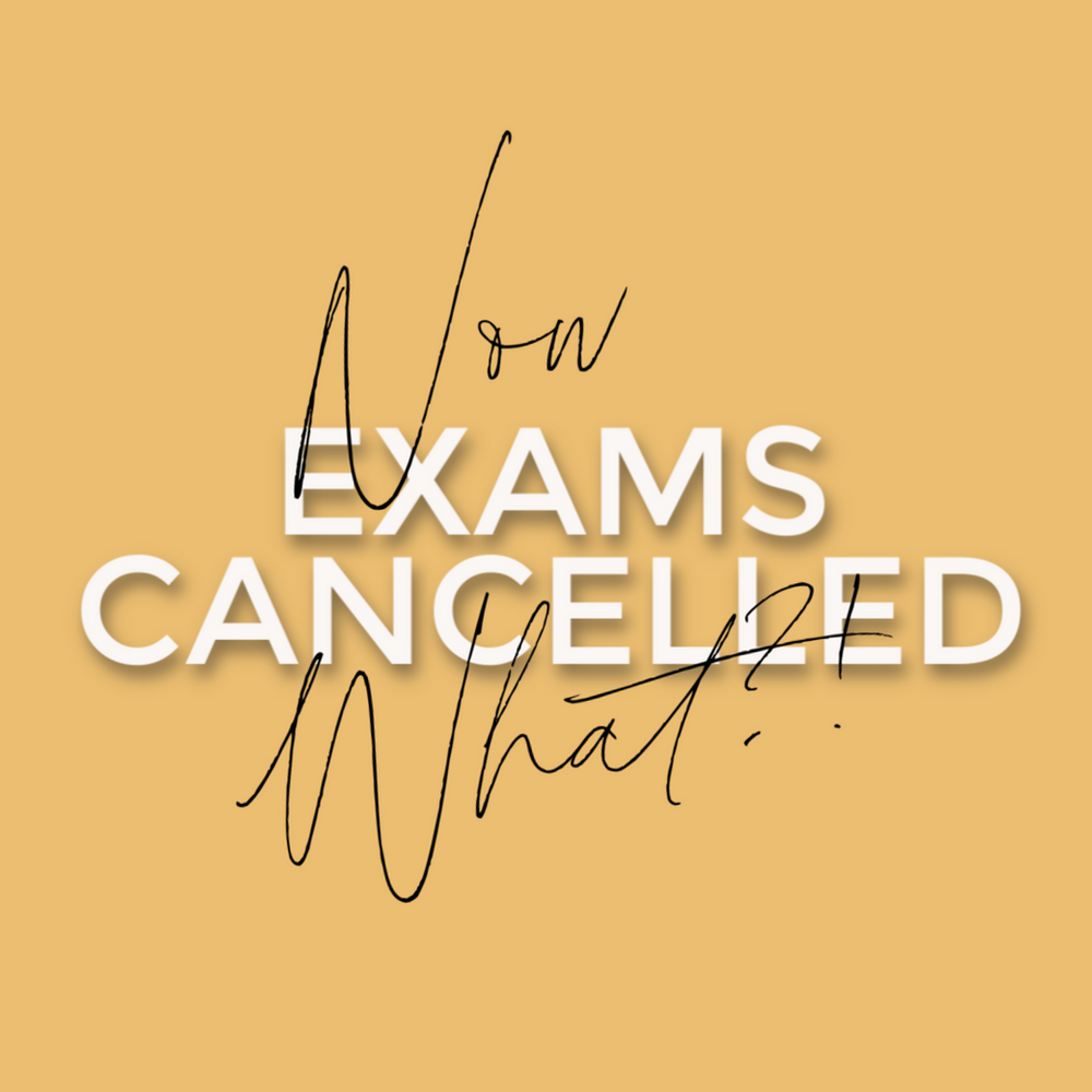 Exams Cancelled: Now What?