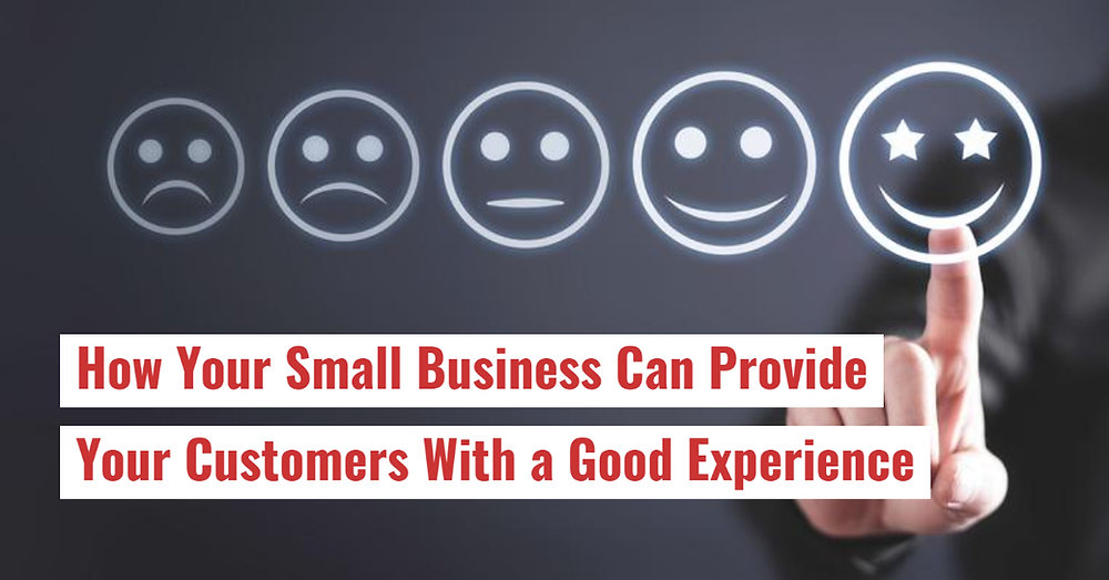 How Your Small Business Can Provide Your Customers With a Good Experience