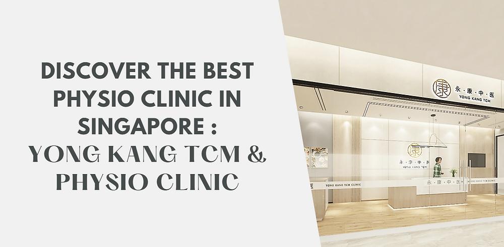 Discover the Best Physio Clinic in Singapore: Yong Kang TCM & Physio Clinic