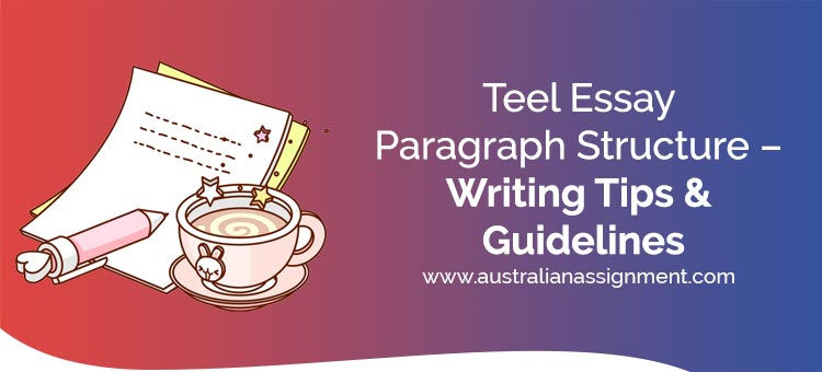 Teel Essay Paragraph Structure – Writing Tips & Guidelines