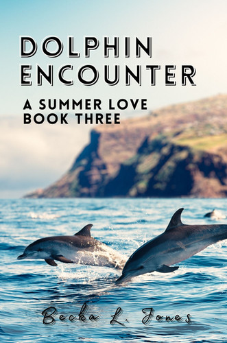 Dolphin Encounter: A Summer Love-Book 3 by Becka L. Jones | HGBM